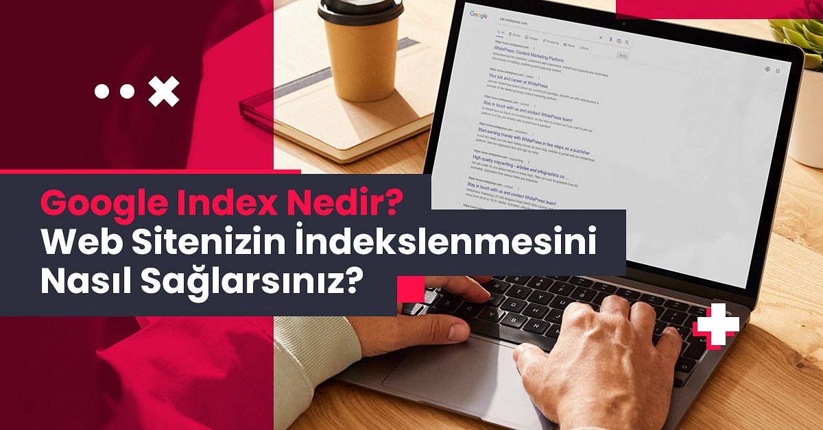 Google index nedir? Ne katkı sunar?