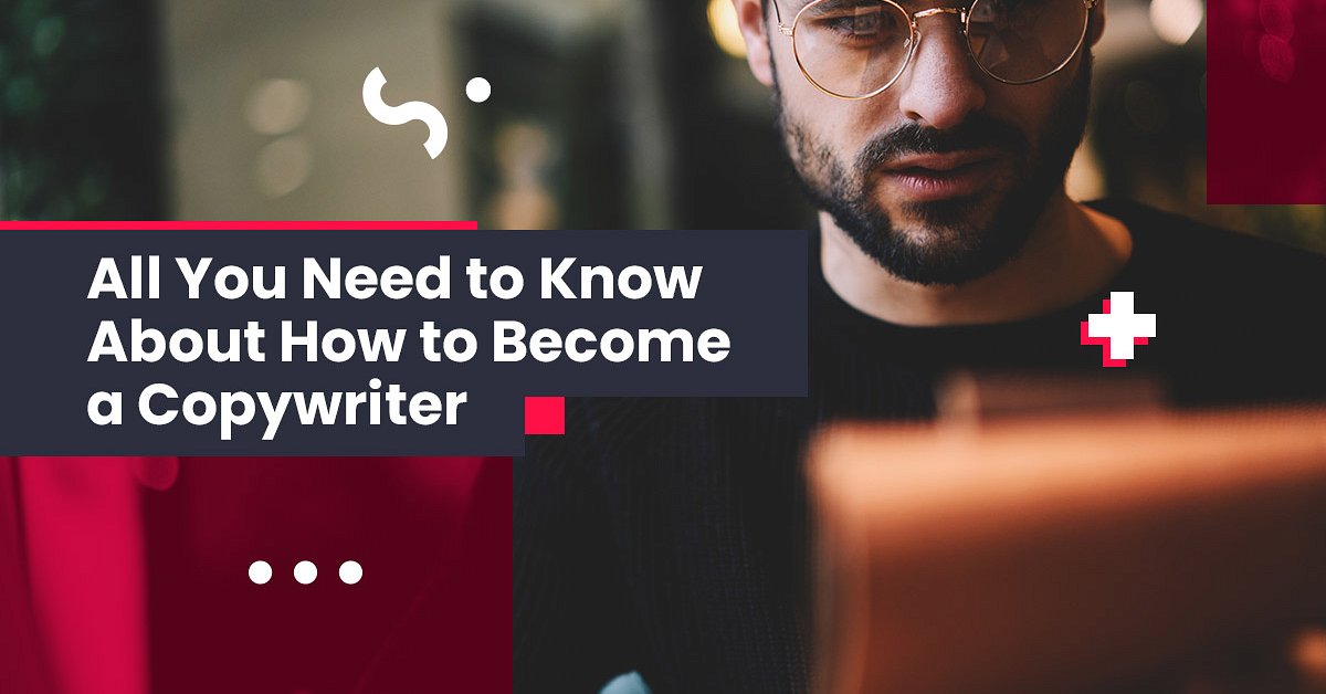All You Need to Know About How to Become a Copywriter