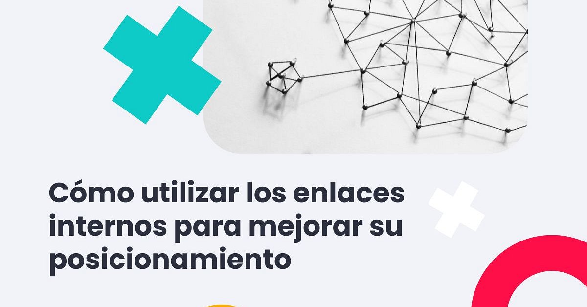 Cómo utilizar los enlaces internos para mejorar su posicionamiento