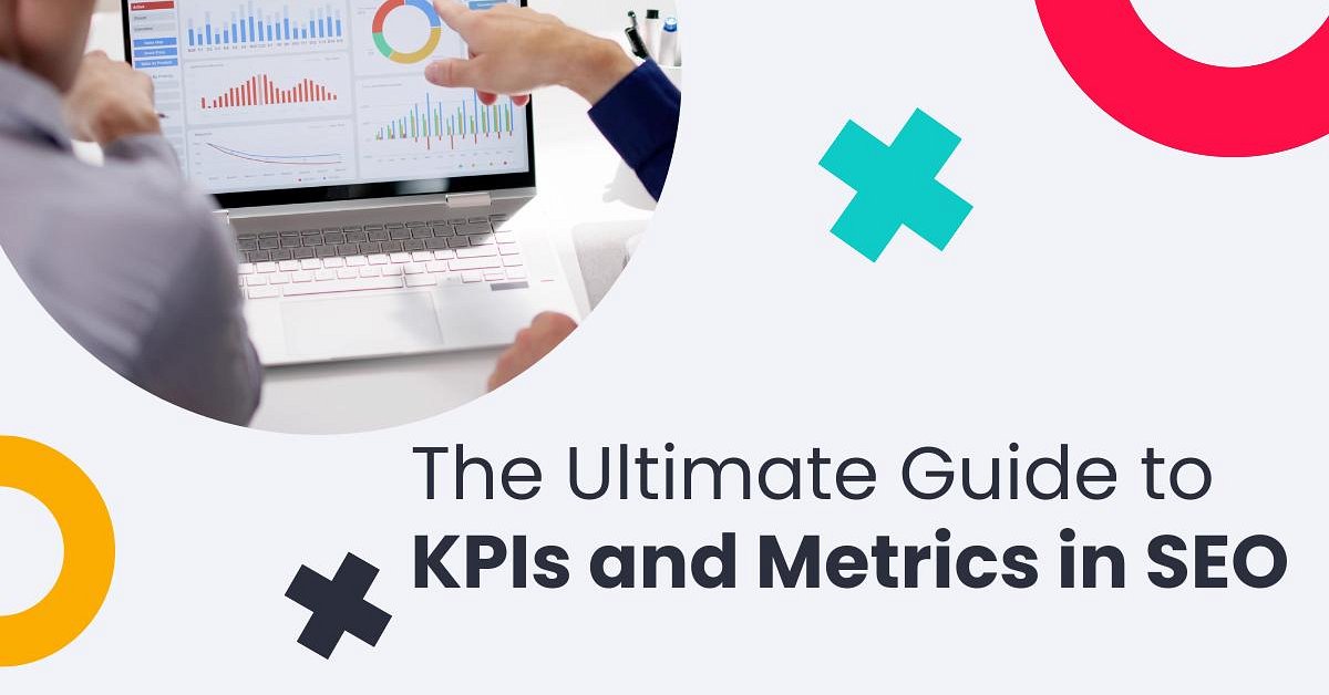 The Ultimate Guide to KPIs and Metrics in SEO