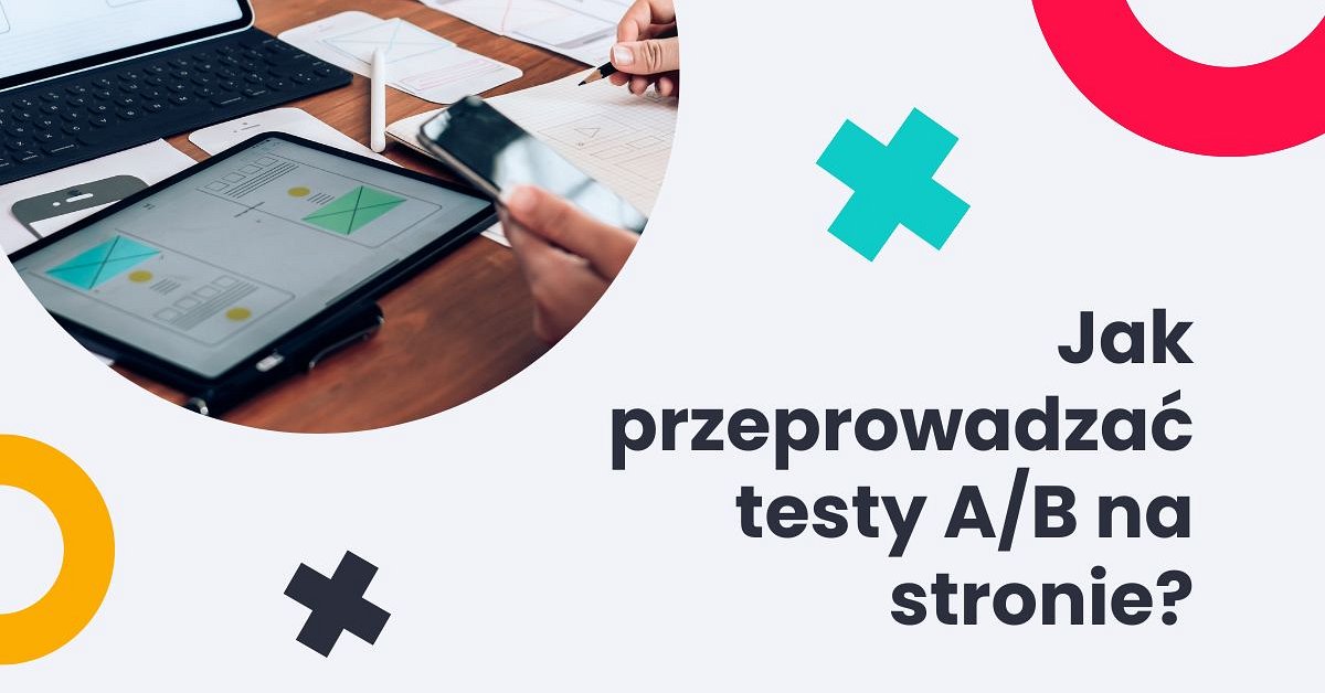 Testy A/B — czym są i jak przeprowadzać testy A/B na stronie?