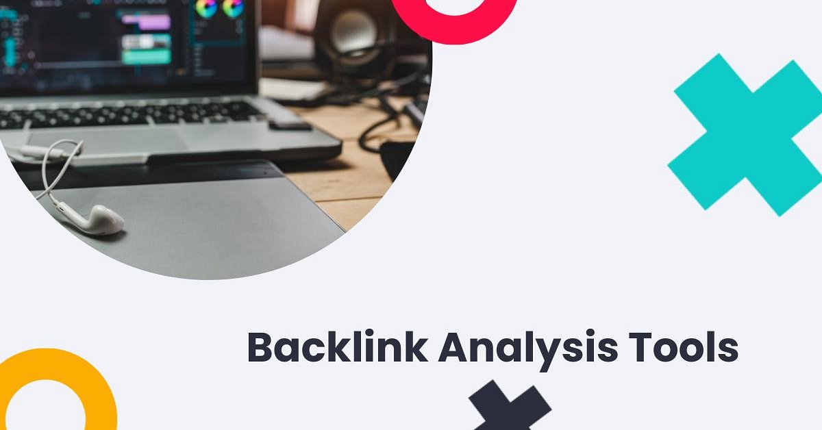 Backlink Analysis Tools: The Ultimate Guide for SEO Success